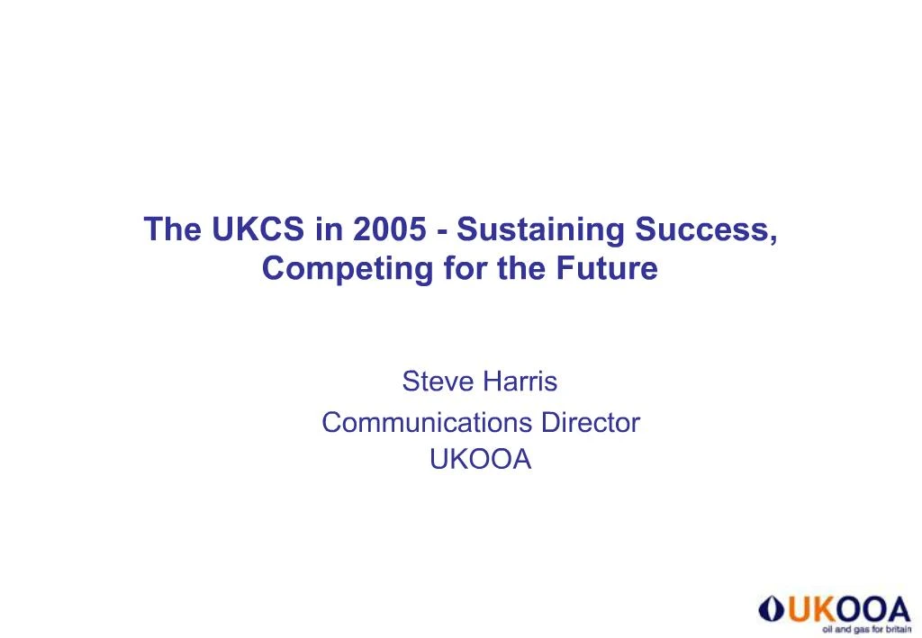 PPT - The UKCS in 2005 - Sustaining Success, Competing for the Future ...