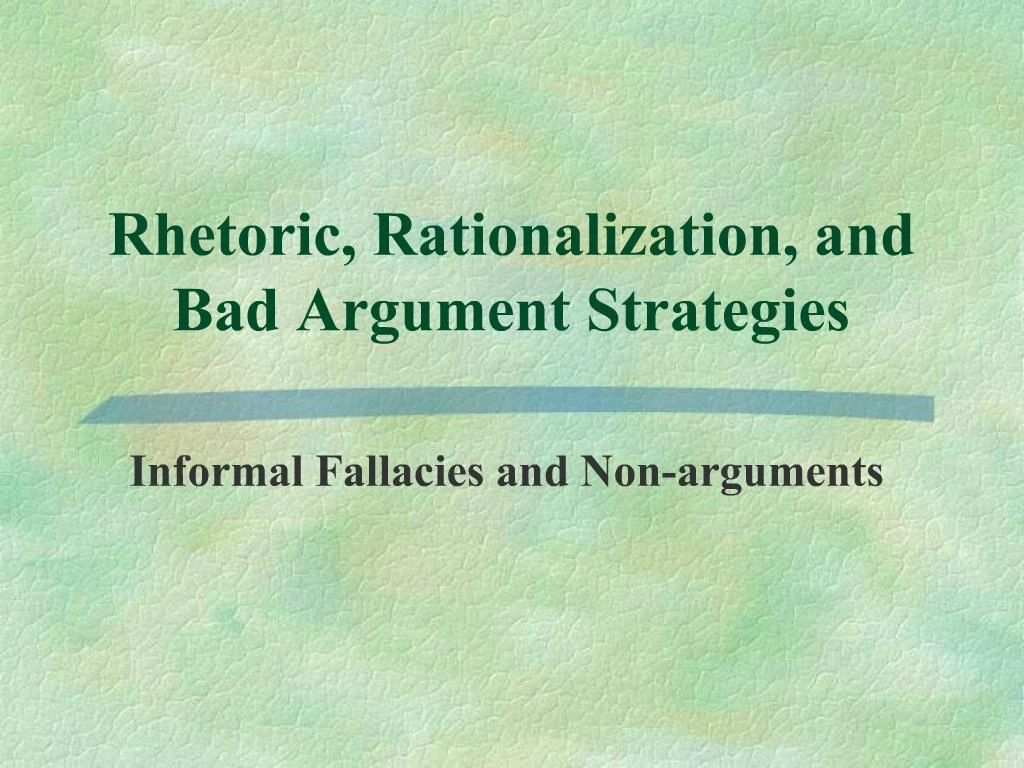 PPT - Rhetoric, Rationalization, and Bad Argument Strategies PowerPoint ...