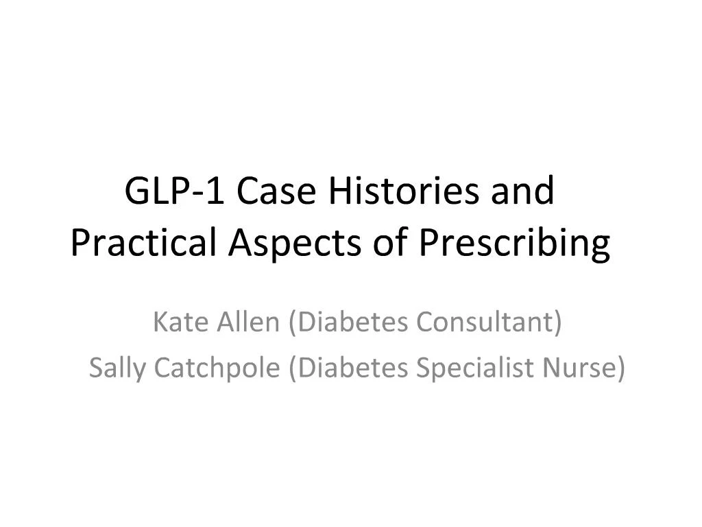 PPT - GLP-1 Case Histories and Practical Aspects of Prescribing ...