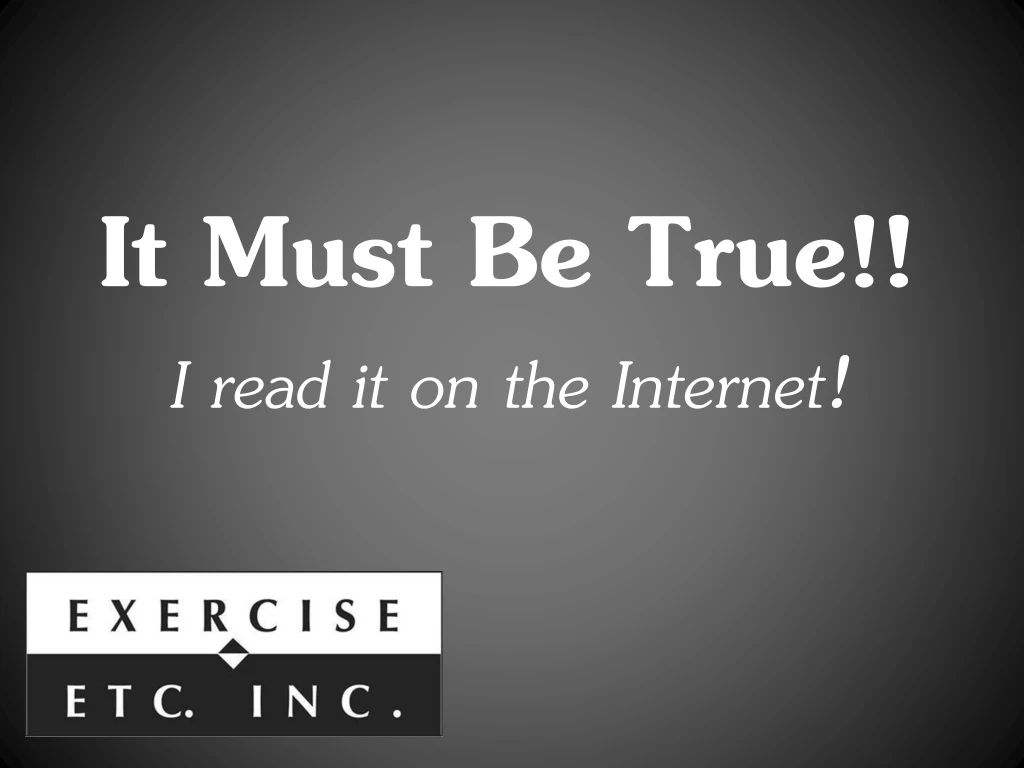 PPT - It Must Be True!! PowerPoint Presentation, free download - ID:385710