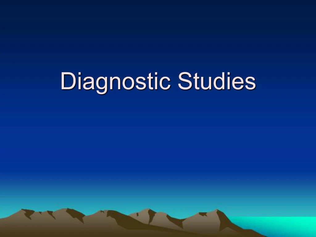 PPT - Diagnostic Studies PowerPoint Presentation, free download - ID:386252