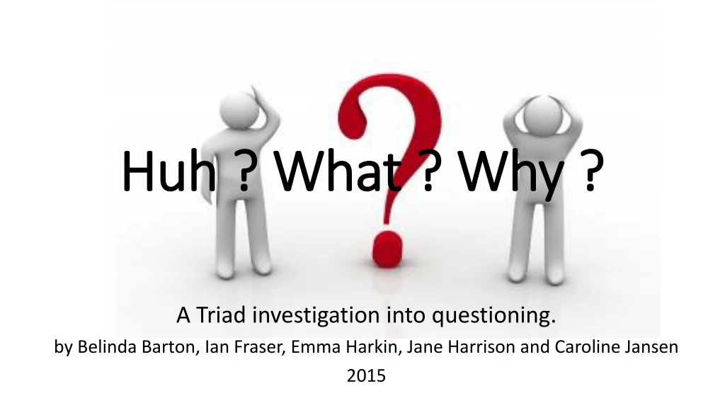 PPT - Huh ? What ? Why ? PowerPoint Presentation, free download - ID:386637