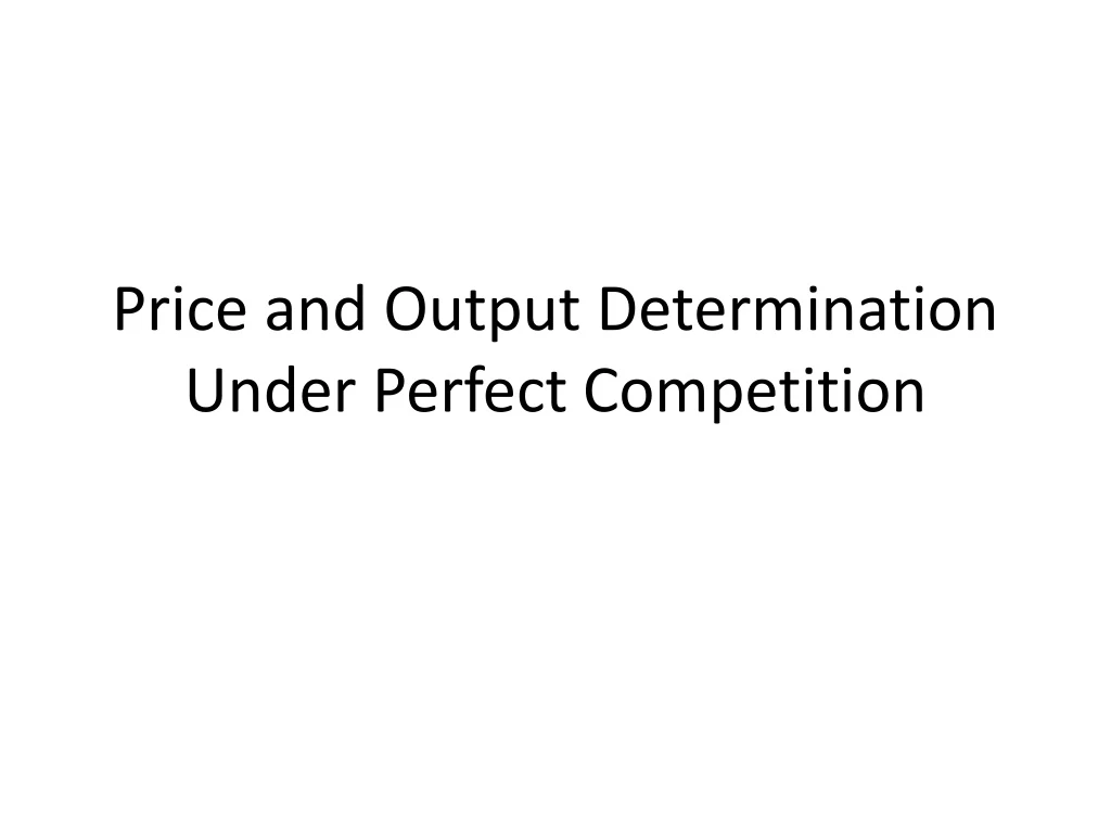 PPT - Price and Output Determination Under Perfect Competition ...