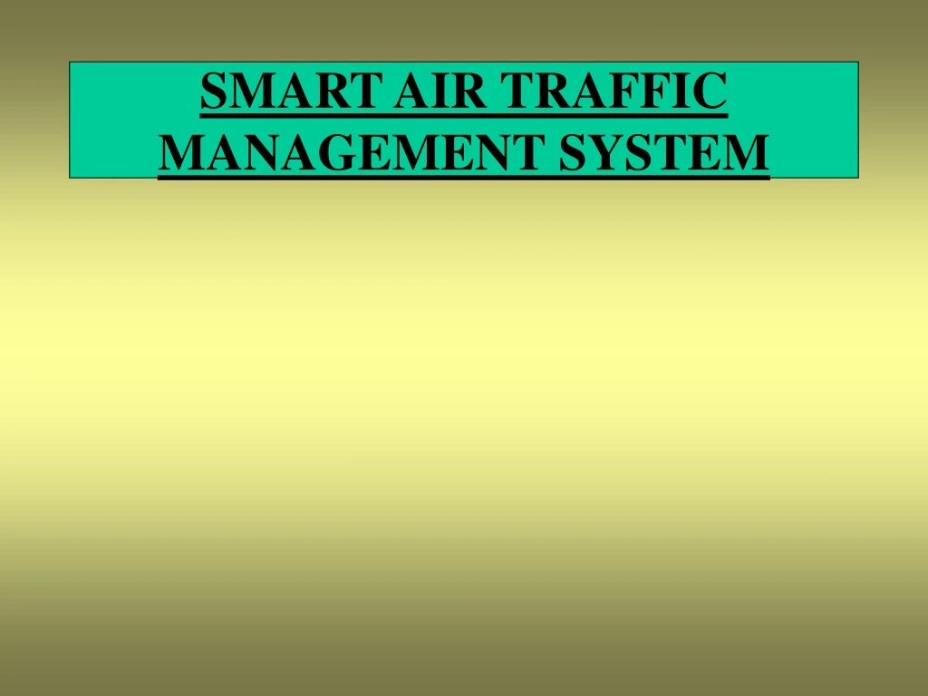 PPT - SMART AIR TRAFFIC MANAGEMENT SYSTEM PowerPoint Presentation, free ...