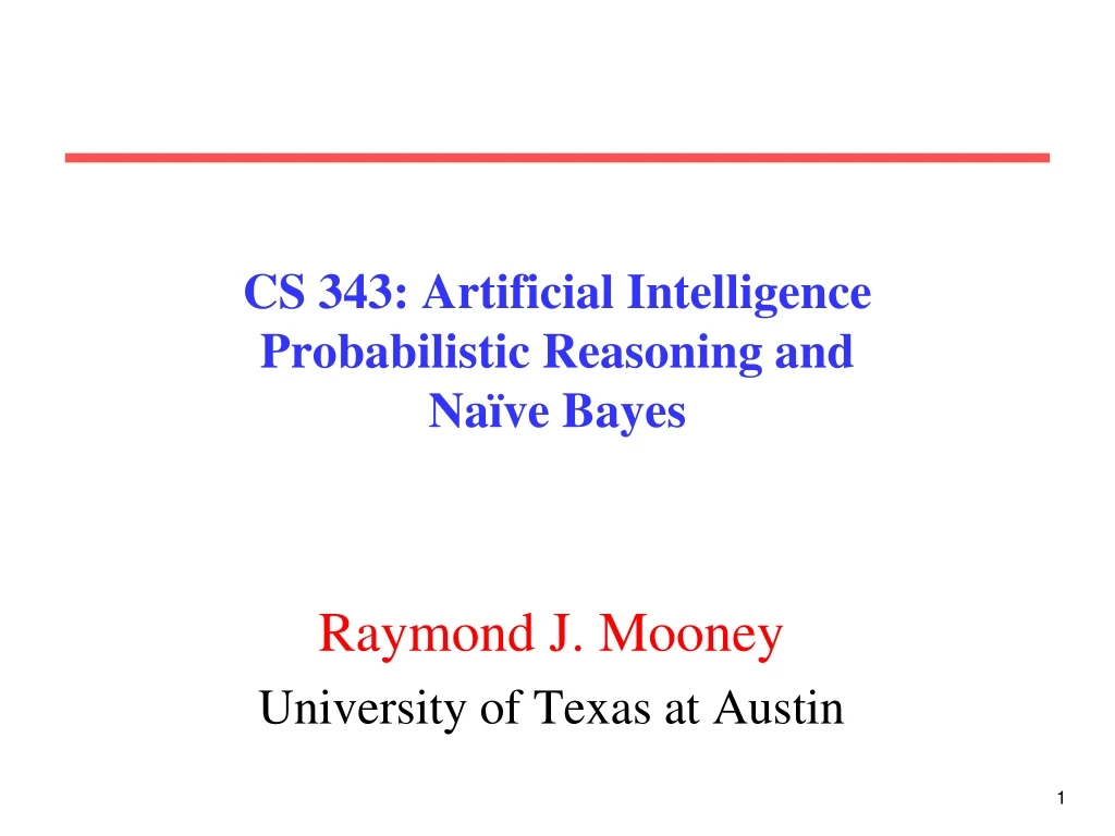 PPT - CS 343: Artificial Intelligence Probabilistic Reasoning and Naïve ...