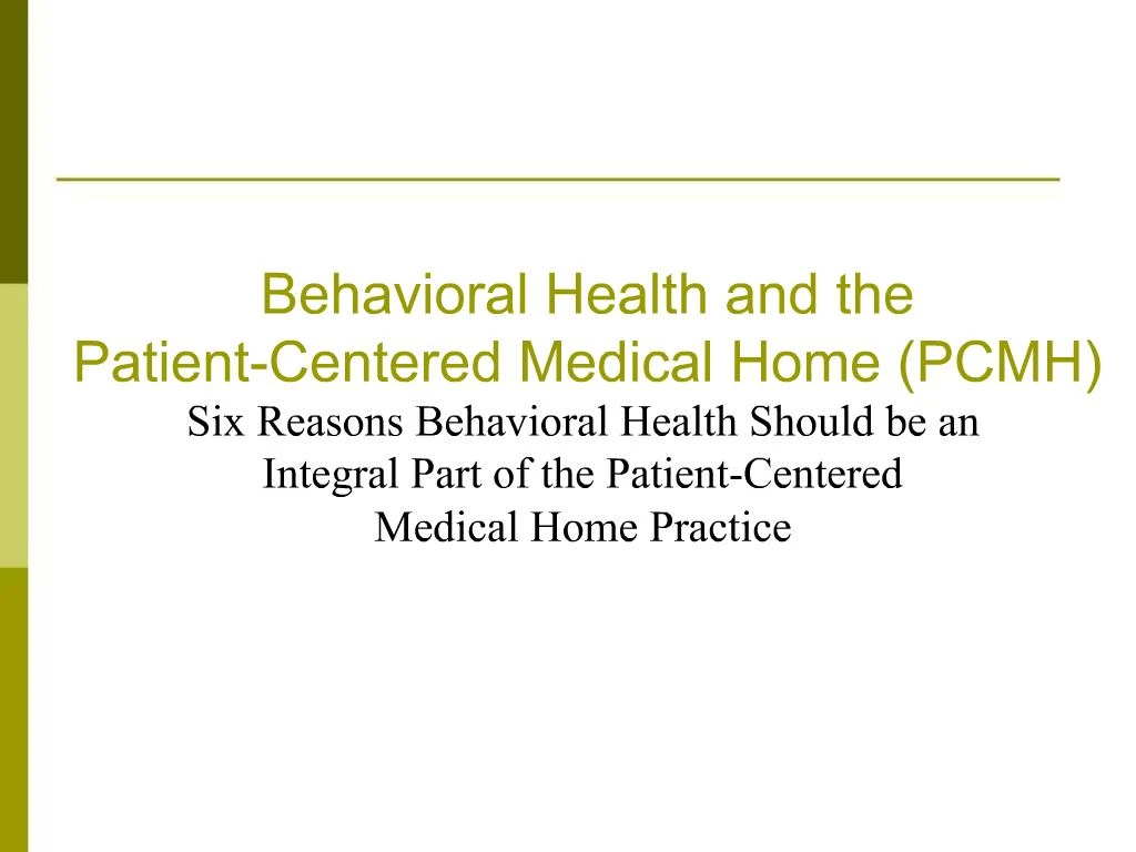 PPT - Behavioral Health and the Patient-Centered Medical Home PCMH ...