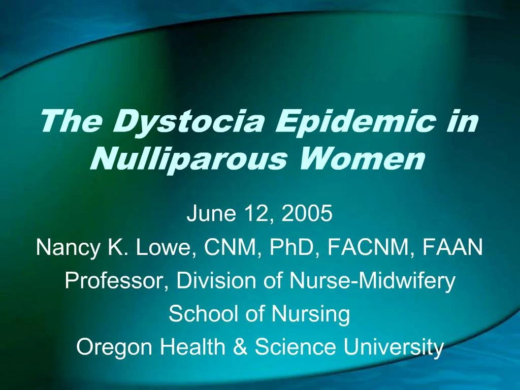 PPT - The Dystocia Epidemic in Nulliparous Women PowerPoint ...