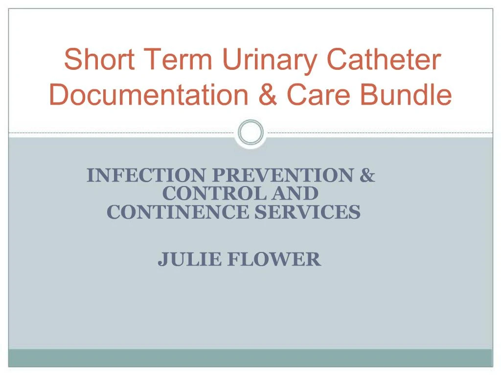 PPT - Short Term Urinary Catheter Documentation Care Bundle PowerPoint ...