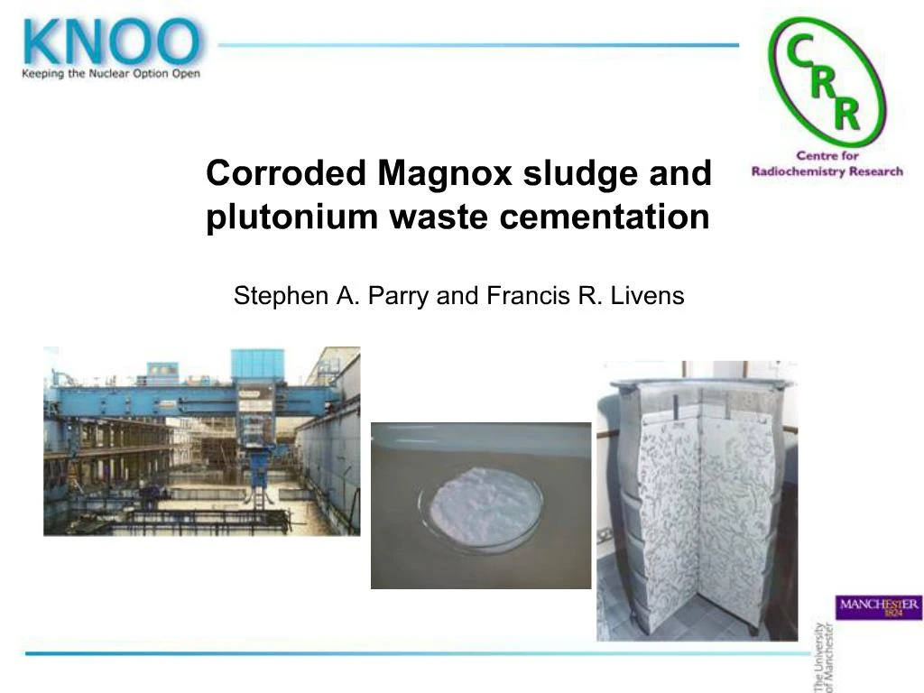 PPT - Corroded Magnox sludge and plutonium waste cementation Stephen A ...