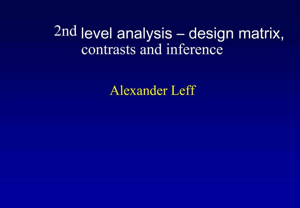 PPT - 2nd level analysis design matrix, contrasts and inference ...