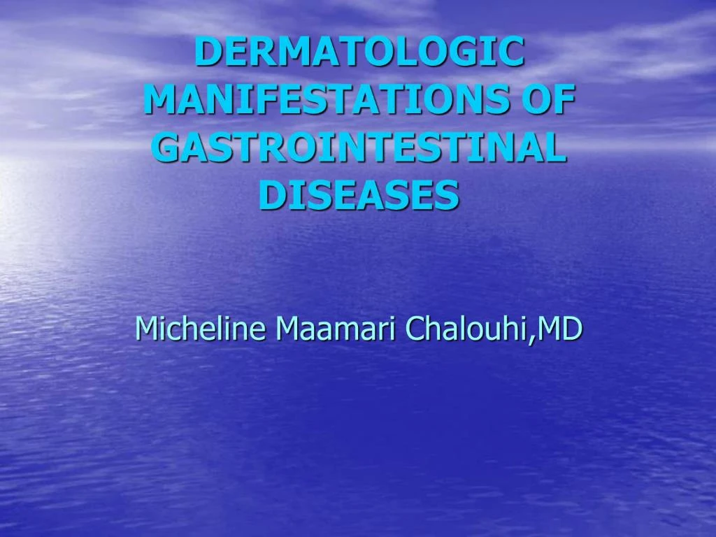 PPT - DERMATOLOGIC MANIFESTATIONS OF GASTROINTESTINAL DISEASES ...