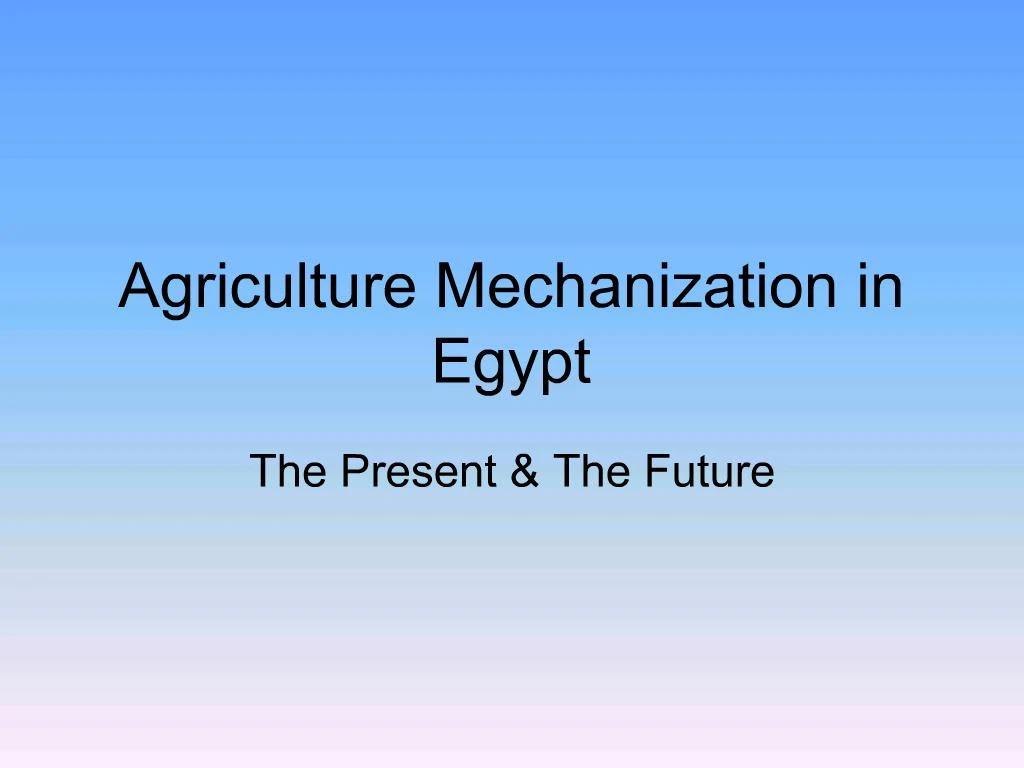 PPT - Agriculture Mechanization in Egypt PowerPoint Presentation, free ...