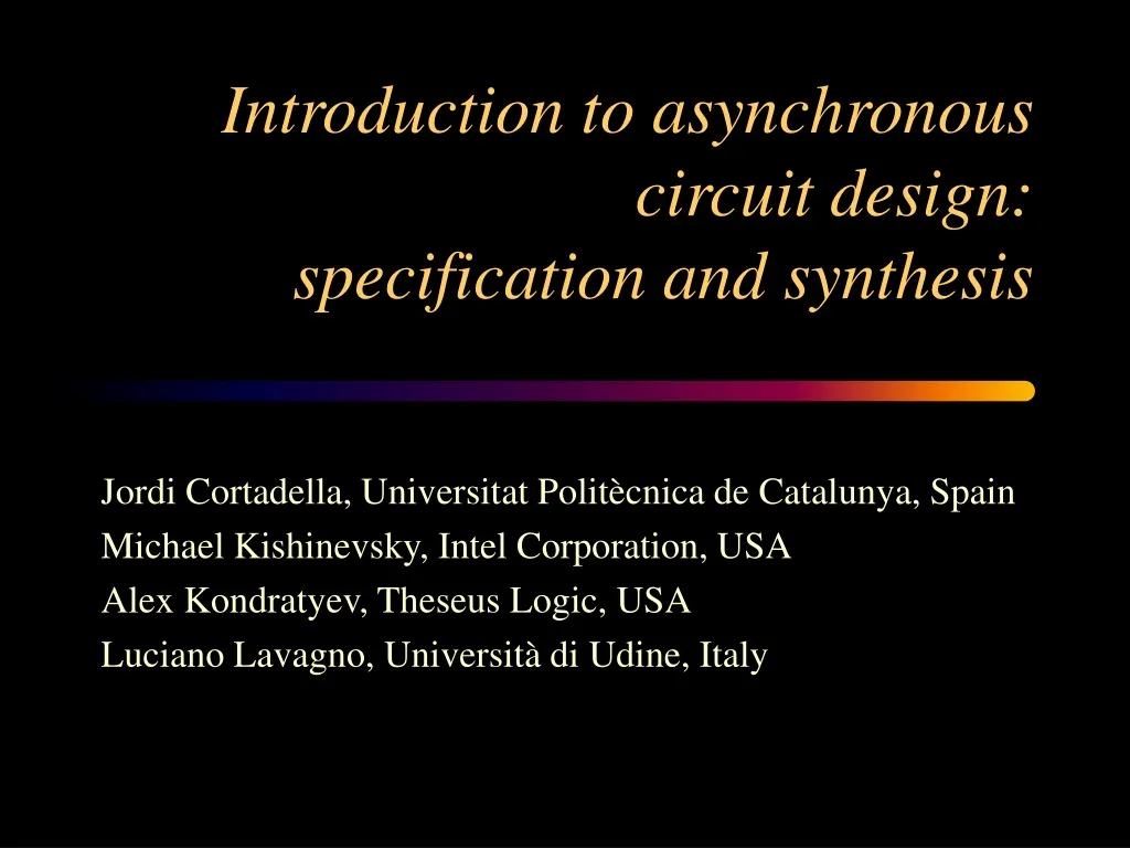 PPT - Introduction to asynchronous circuit design: specification and ...