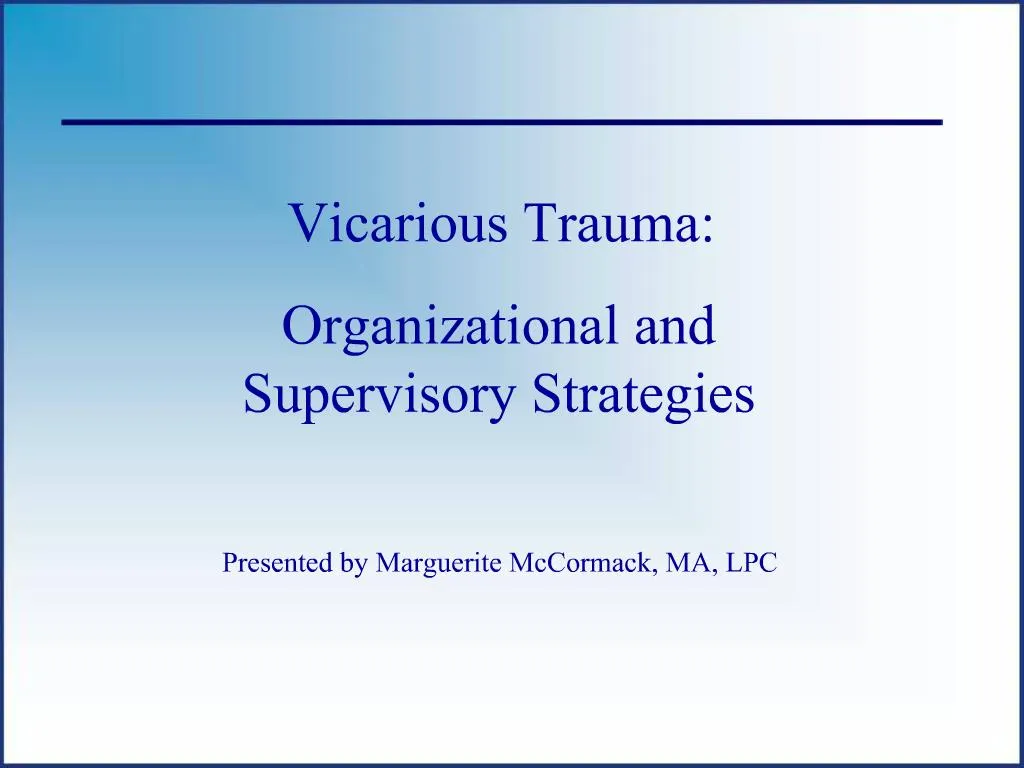 PPT - Vicarious Trauma: Organizational and Supervisory Strategies ...