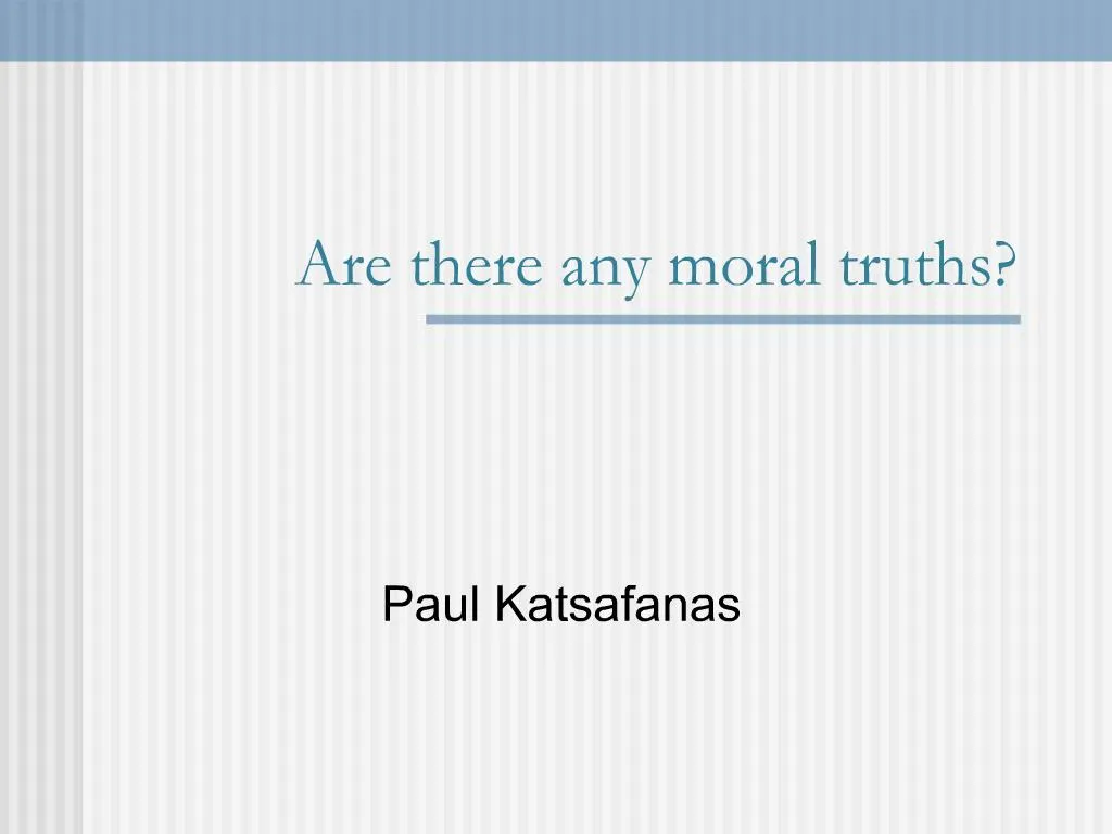 PPT - Are there any moral truths PowerPoint Presentation, free download ...