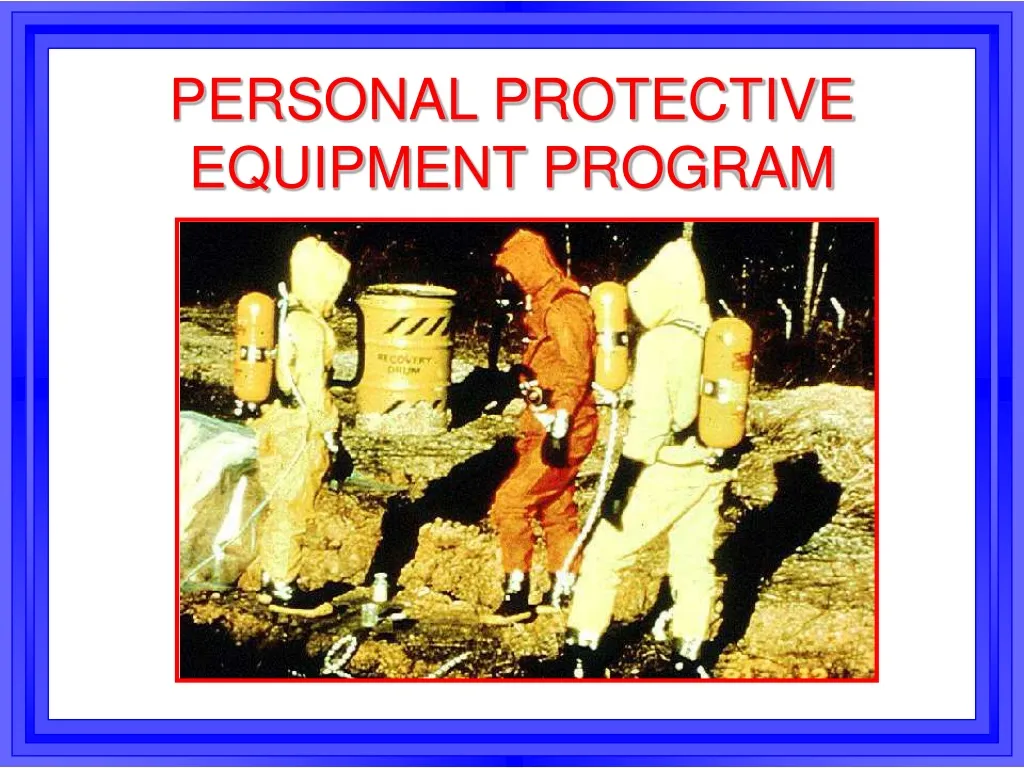PPT - PERSONAL PROTECTIVE EQUIPMENT PROGRAM PowerPoint Presentation ...