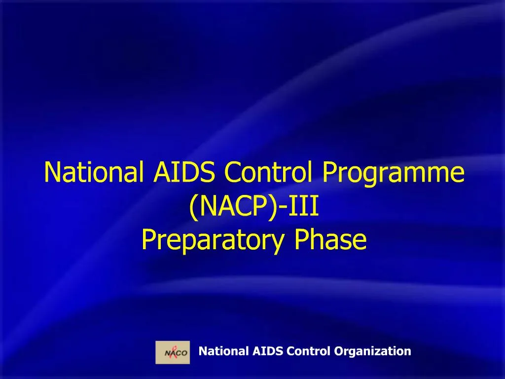 PPT - National AIDS Control Programme NACP-III Preparatory Phase ...