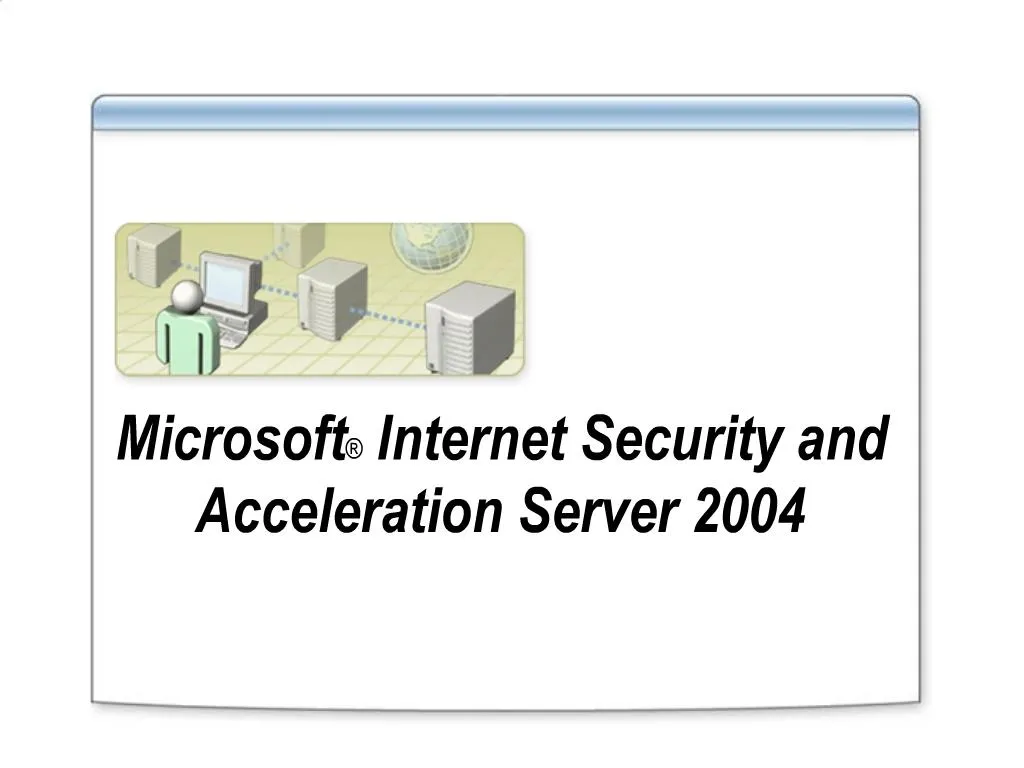 PPT - Microsoft Internet Security and Acceleration Server 2004 ...