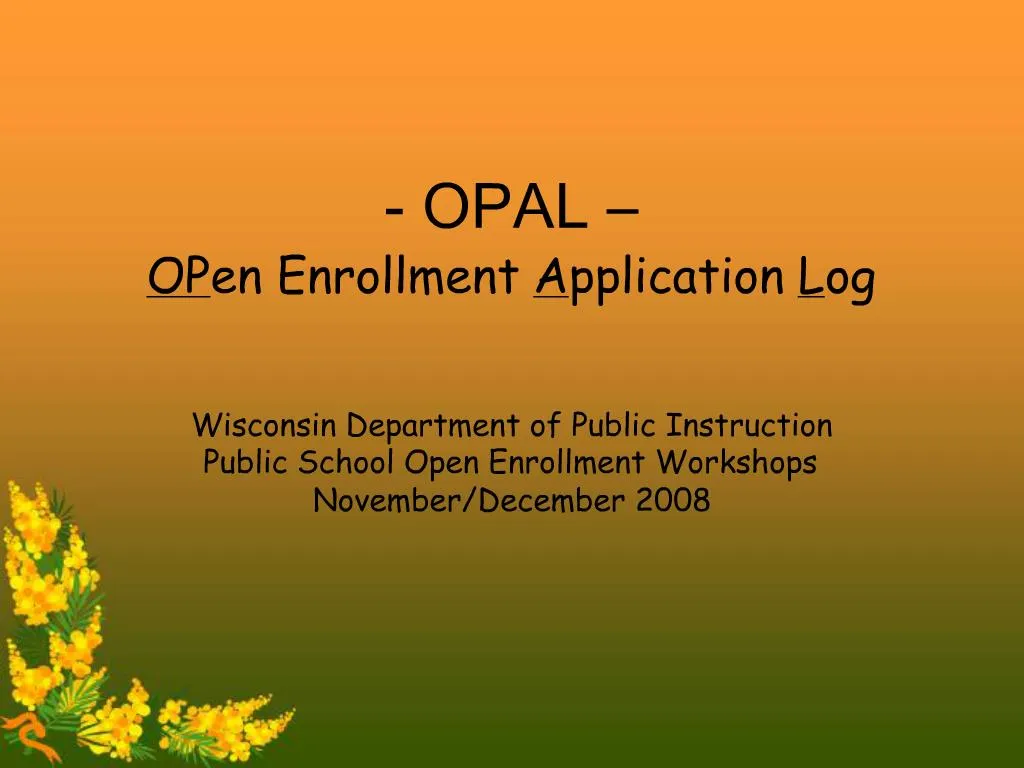 PPT - - OPAL OPen Enrollment Application Log PowerPoint Presentation ...