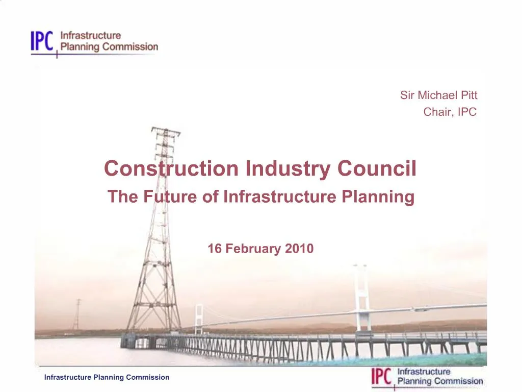 PPT - Sir Michael Pitt Chair, IPC Construction Industry Council The ...