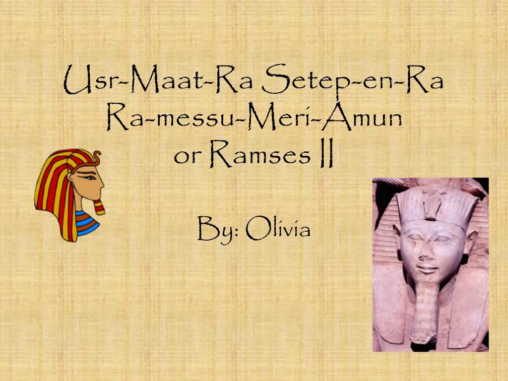 PPT - Usr-Maat-Ra Setep-en-Ra Ra-messu-Meri-Amun or Ramses II ...