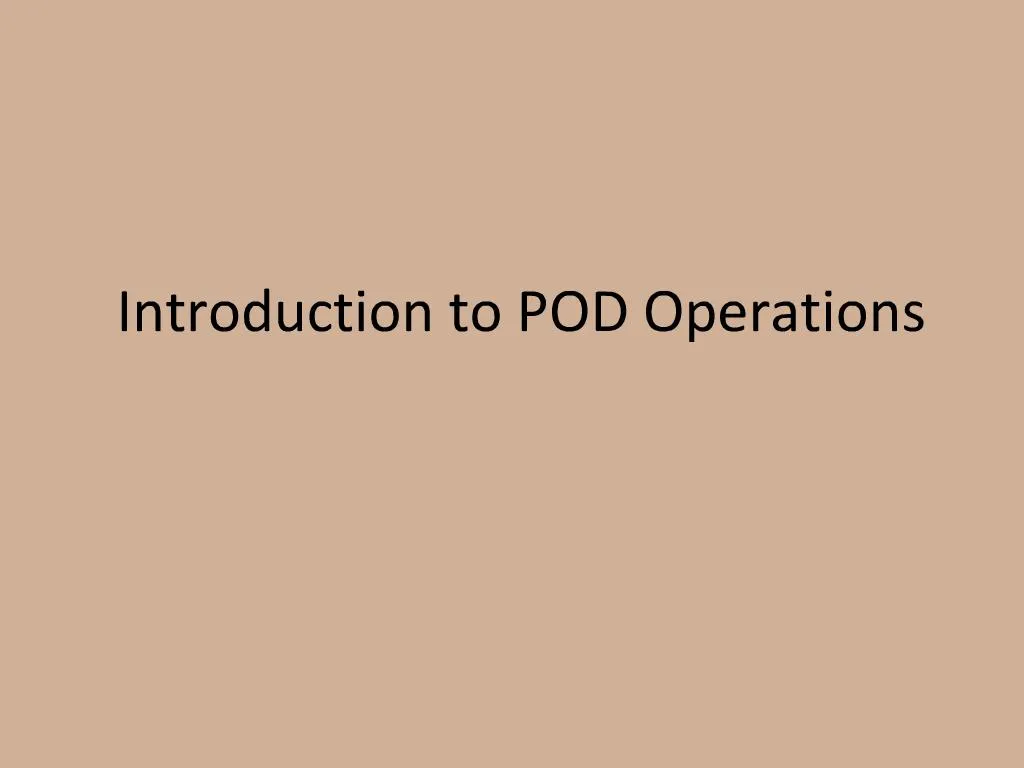 PPT - Introduction to POD Operations PowerPoint Presentation, free ...