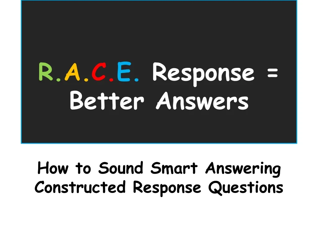 PPT - R. A. C. E. Response = Better Answers PowerPoint Presentation ...