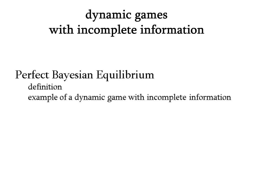PPT - Dynamic games with incomplete information PowerPoint Presentation ...