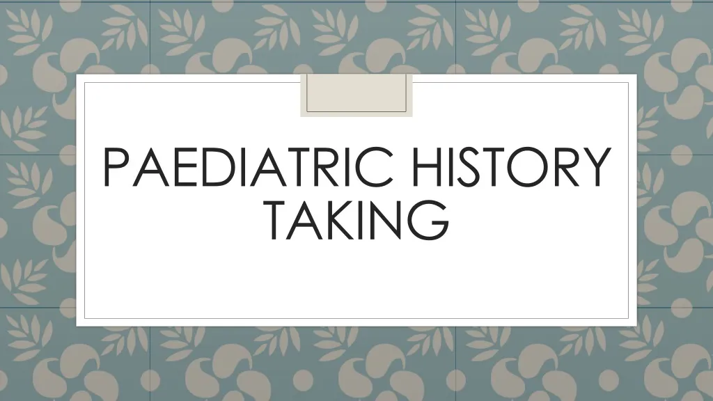 PPT - Paediatric History Taking PowerPoint Presentation, free download ...