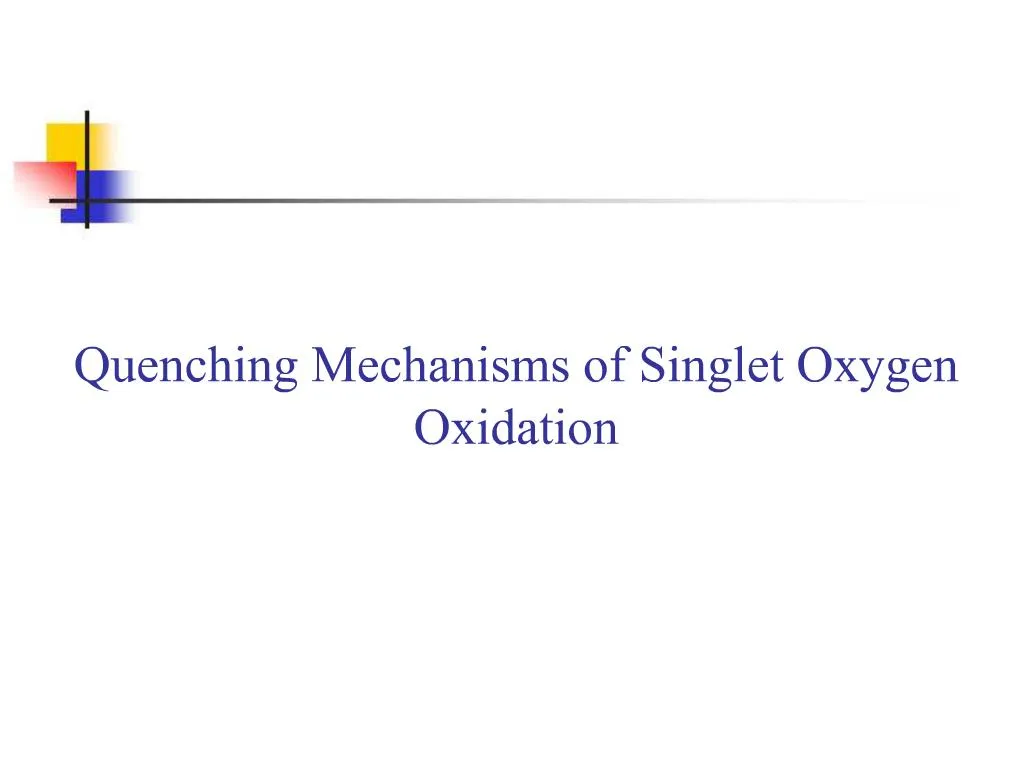 PPT - Quenching Mechanisms of Singlet Oxygen Oxidation PowerPoint ...
