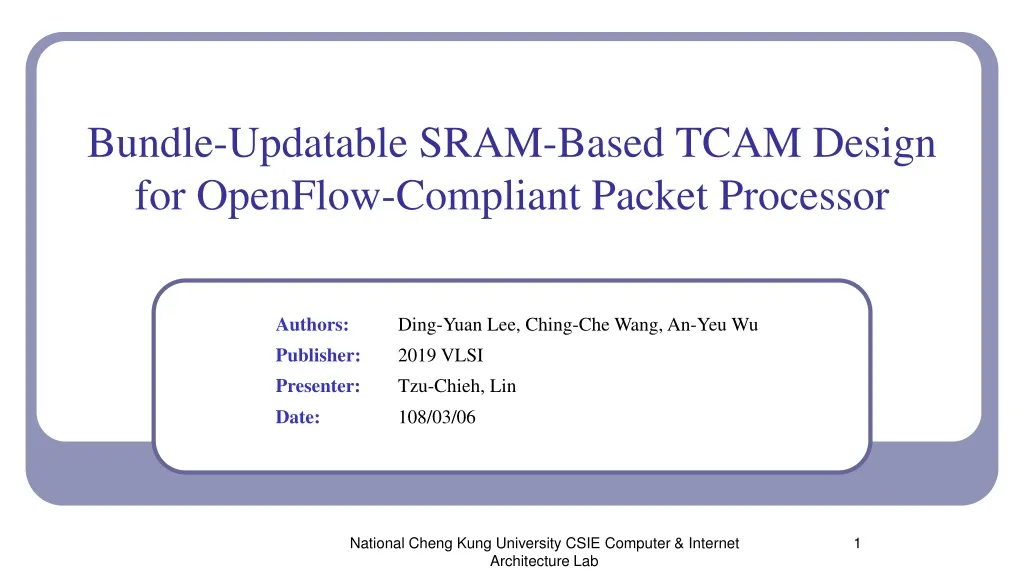 PPT - Bundle-Updatable SRAM-Based TCAM Design for OpenFlow -Compliant Packet Processor ...