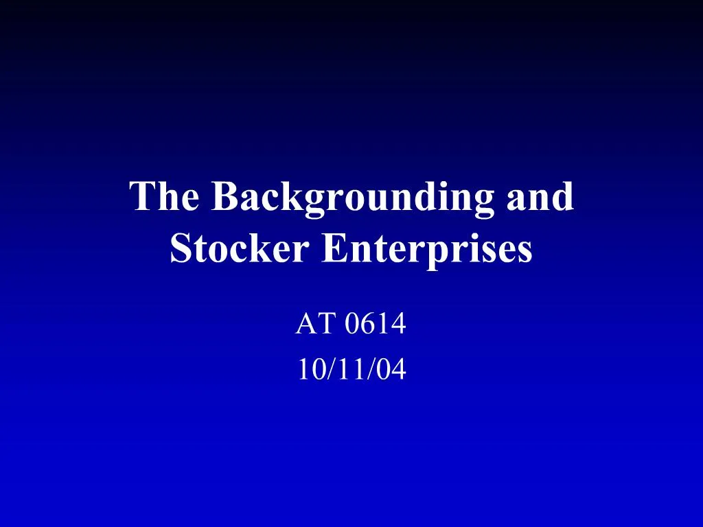 PPT - The Backgrounding and Stocker Enterprises PowerPoint Presentation ...