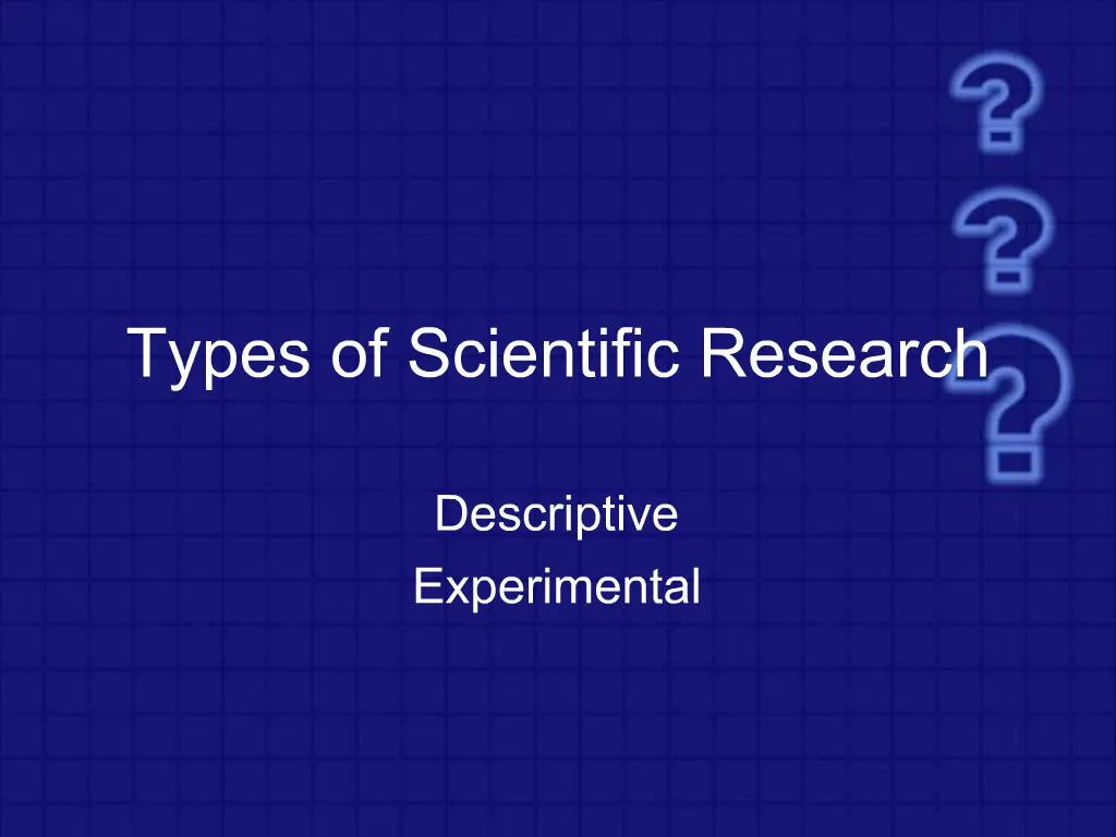 PPT - Types of Scientific Research PowerPoint Presentation, free ...