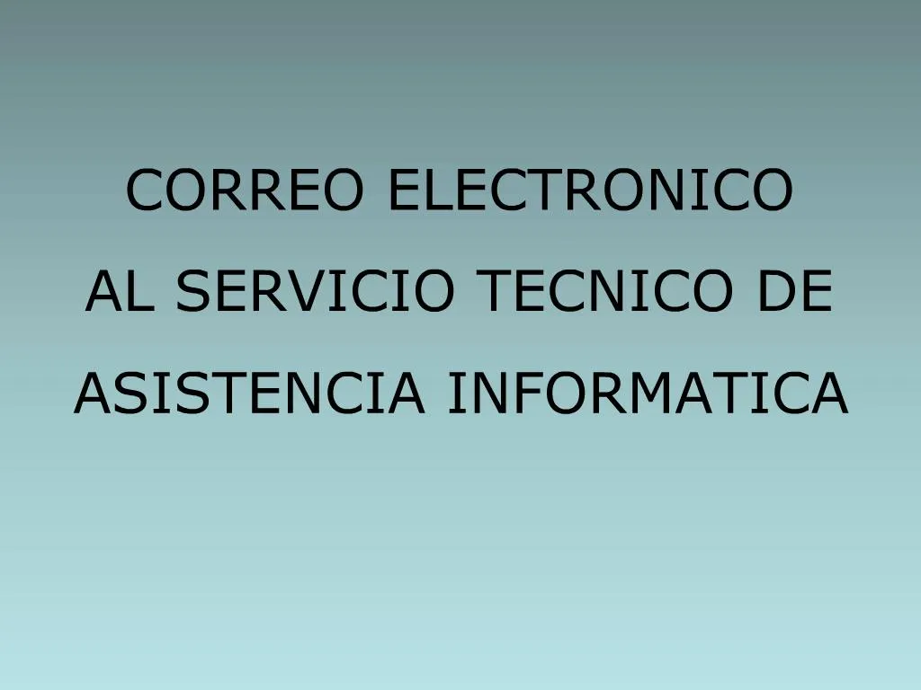 PPT - CORREO ELECTRONICO AL SERVICIO TECNICO DE ASISTENCIA INFORMATICA ...