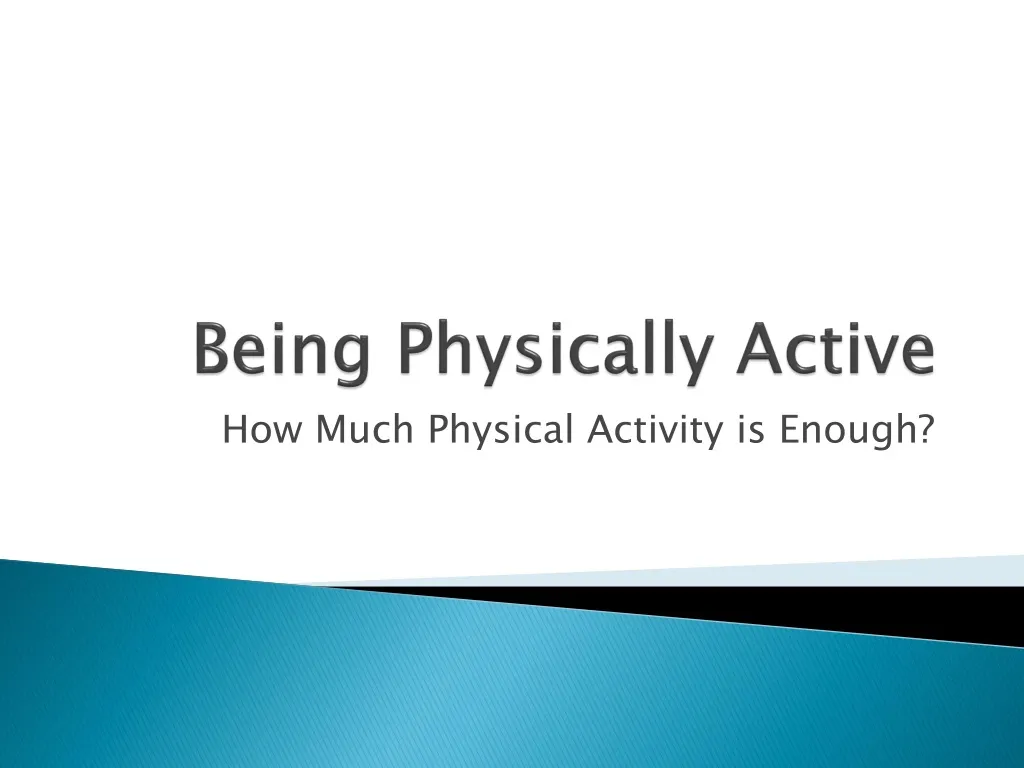 PPT - Being Physically Active PowerPoint Presentation, free download ...