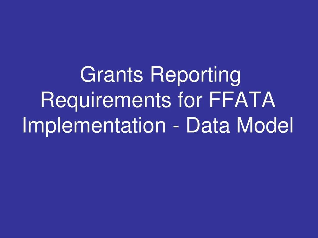 PPT - Grants Reporting Requirements for FFATA Implementation - Data ...