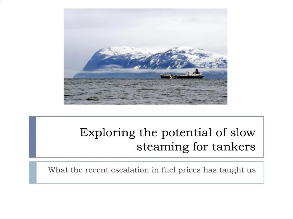 PPT - Exploring the potential of slow steaming for tankers PowerPoint ...