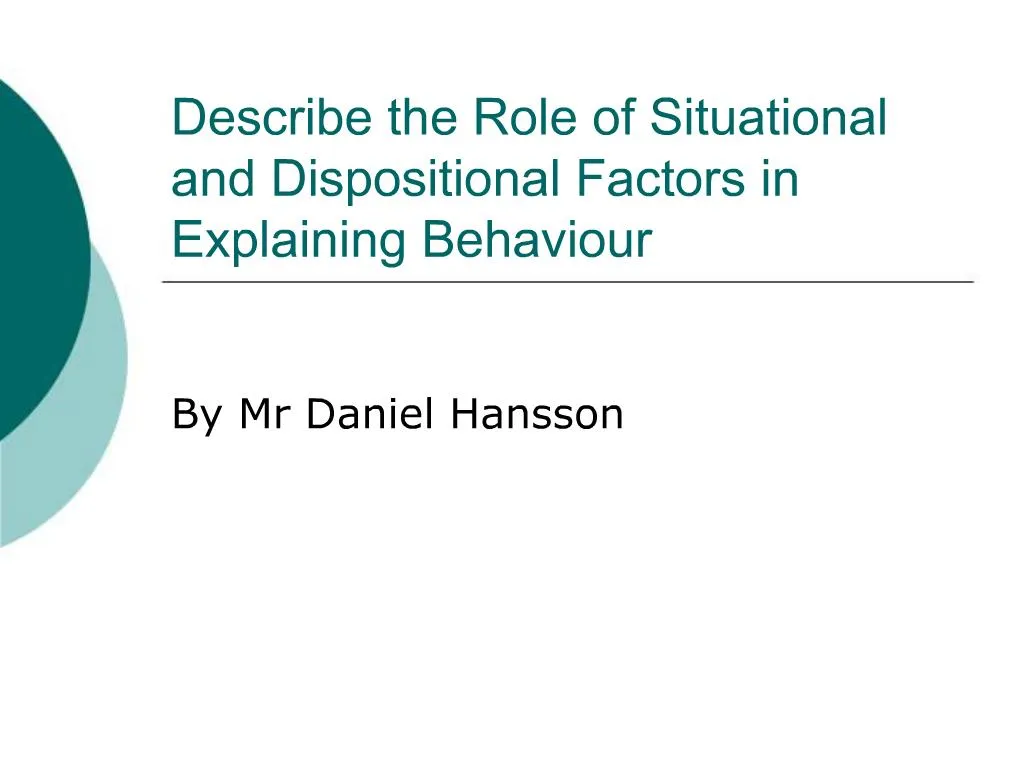 PPT - Describe the Role of Situational and Dispositional Factors in ...