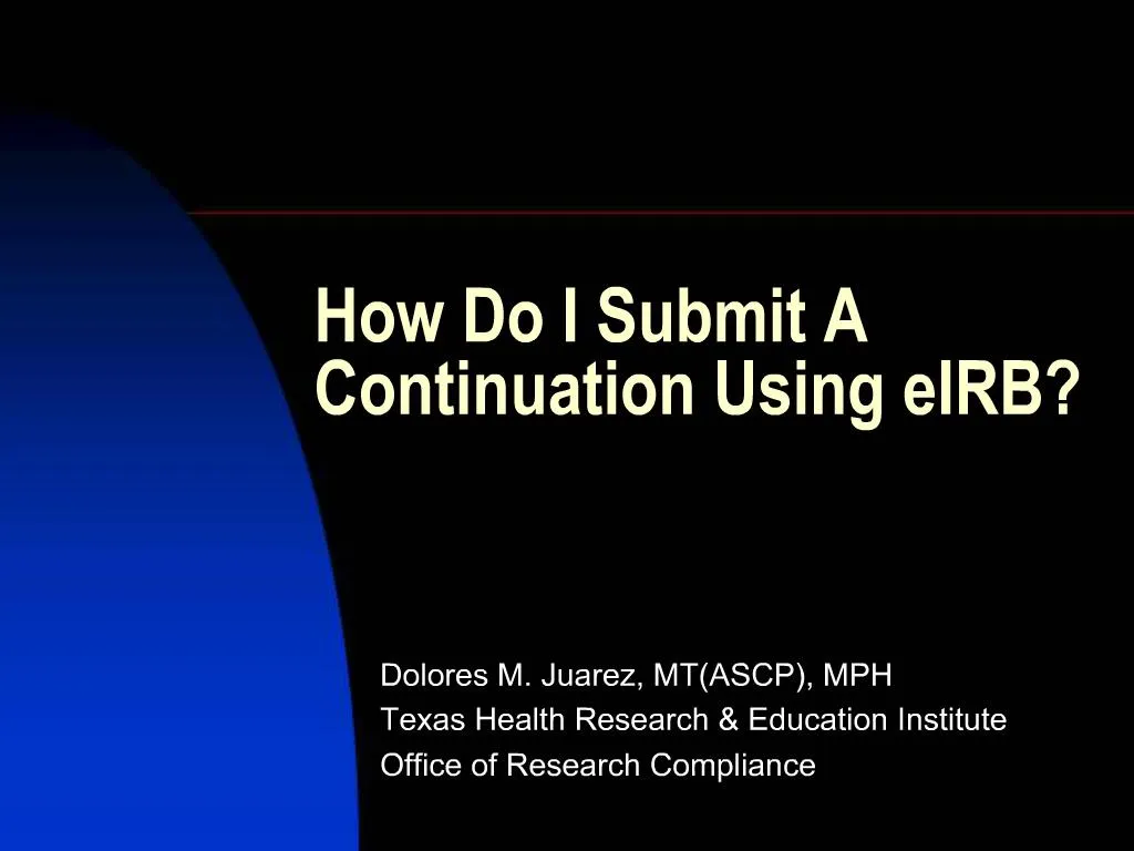 PPT - How Do I Submit A Continuation Using eIRB PowerPoint Presentation ...