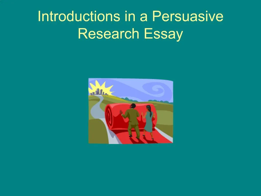 PPT - Introductions in a Persuasive Research Essay PowerPoint ...
