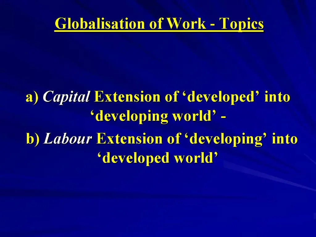 PPT - Globalisation of Work - Topics PowerPoint Presentation, free ...