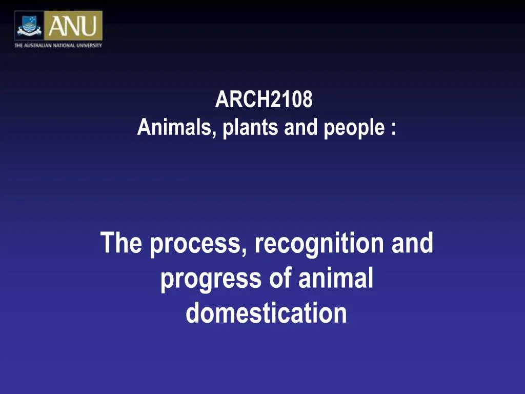 PPT - ARCH2108 Animals, plants and people : The process, recognition ...