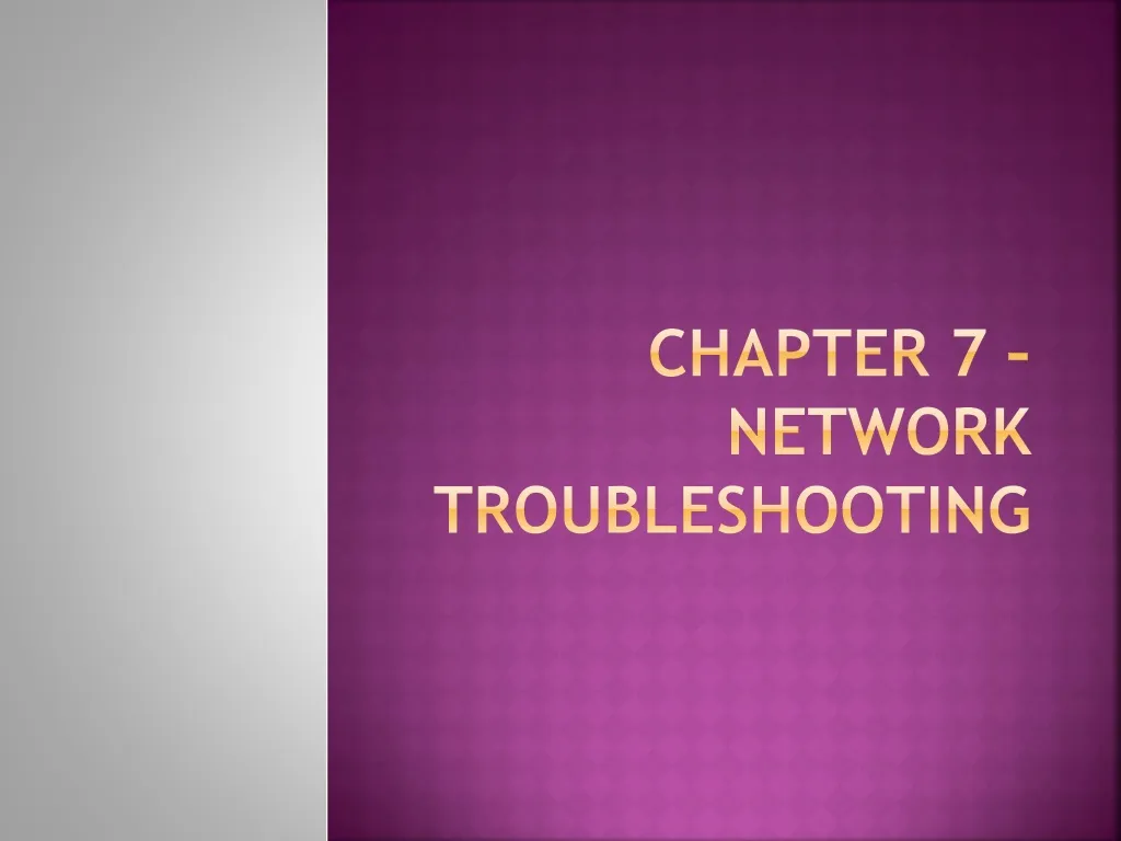 PPT - CHAPTER 7 – NETWORK TROUBLESHOOTING PowerPoint Presentation, free ...