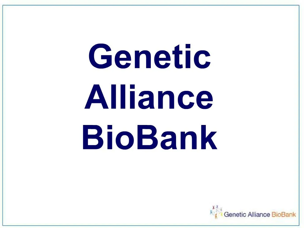 PPT - Genetic Alliance BioBank PowerPoint Presentation, free download ...