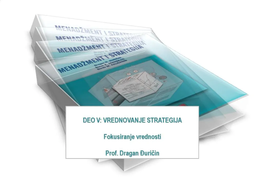 PPT - DEO V: VREDNOVANJE STRATEGIJA Fokusiranje vrednosti Prof. Dragan ...