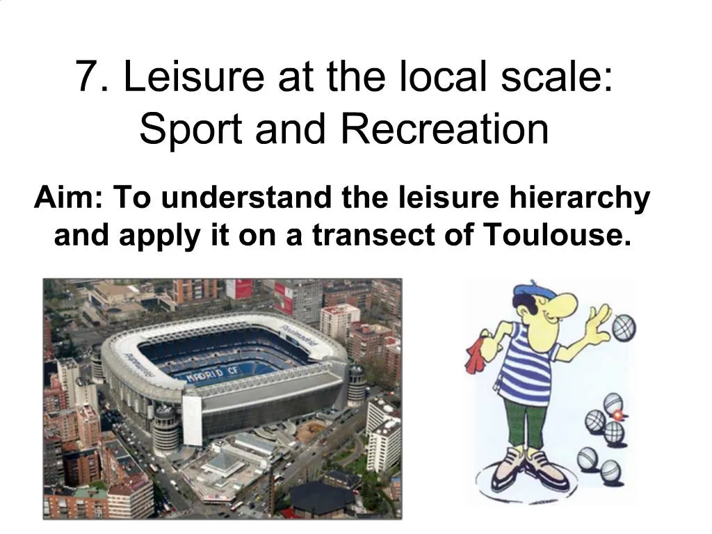 PPT - 7. Leisure at the local scale: Sport and Recreation PowerPoint ...