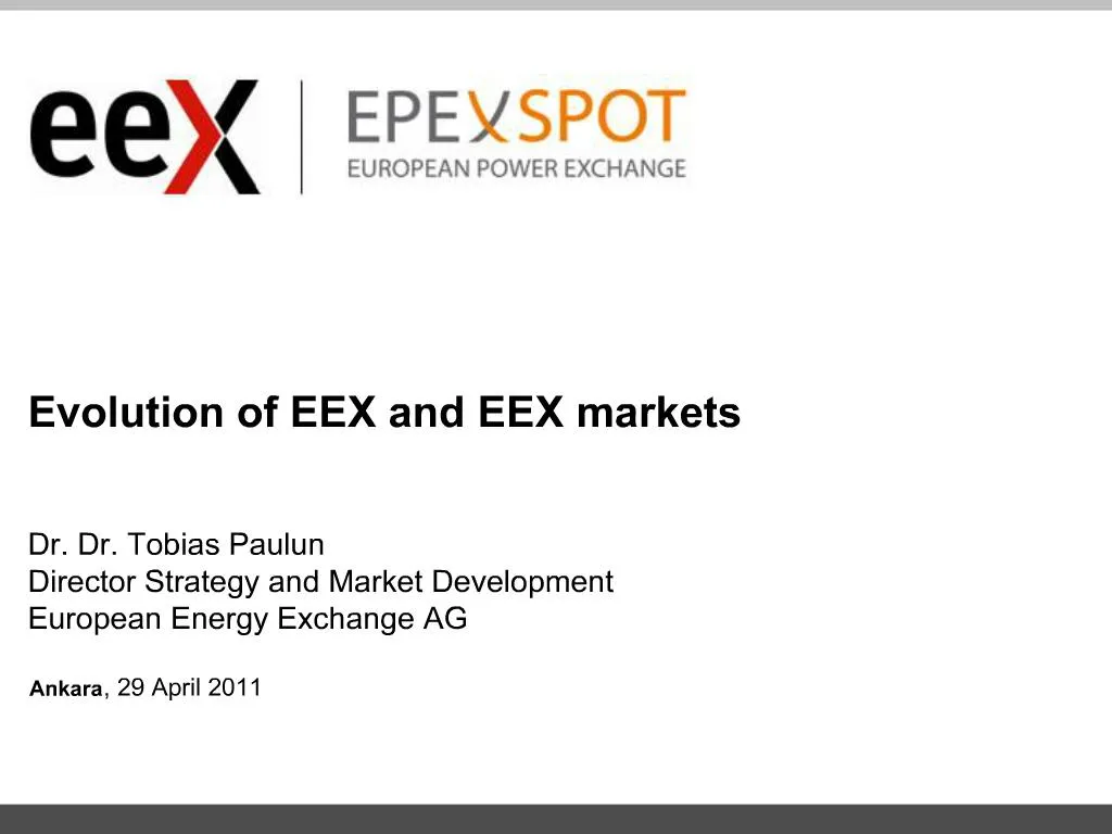 PPT - Evolution of EEX and EEX markets Dr. Dr. Tobias Paulun Director Strategy and Market ...