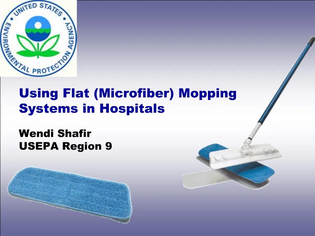 PPT - Using Flat Microfiber Mopping Systems in Hospitals Wendi Shafir ...