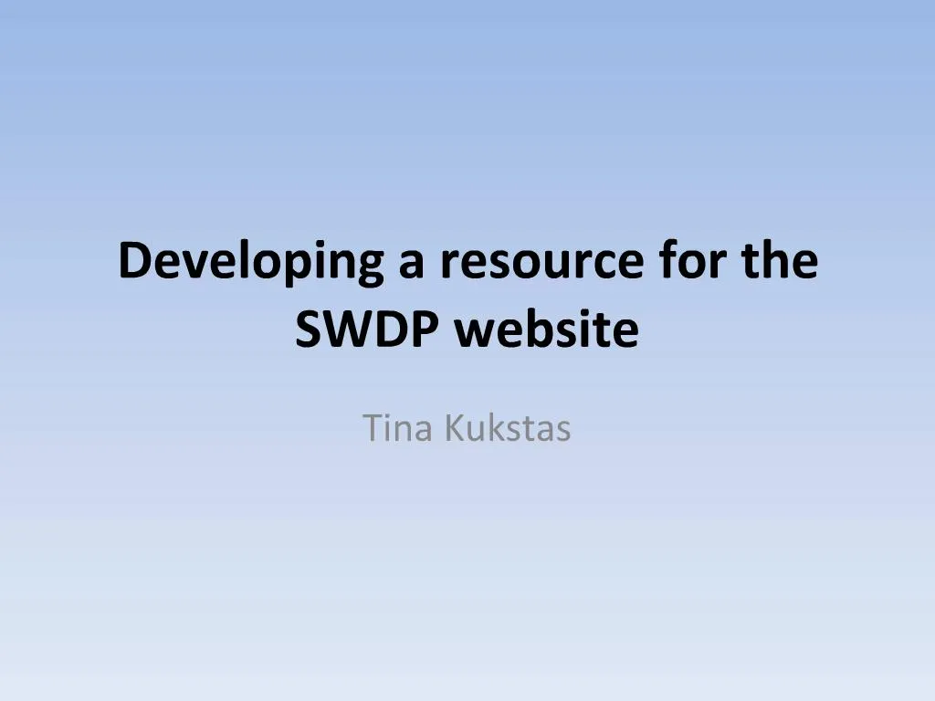 PPT - Developing a resource for the SWDP website PowerPoint ...