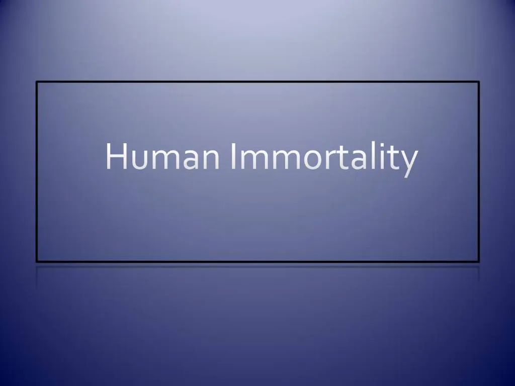 PPT - Human Immortality PowerPoint Presentation, free download - ID:579718